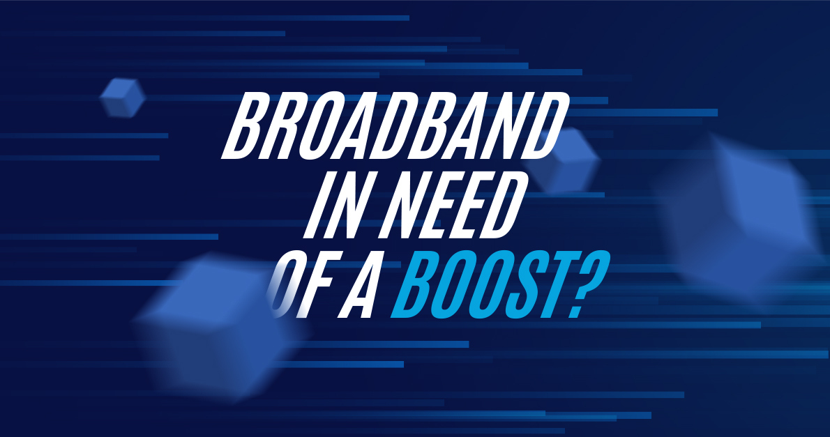 BROADBAND IN NEED OF A BOOST? | Atlas Communications